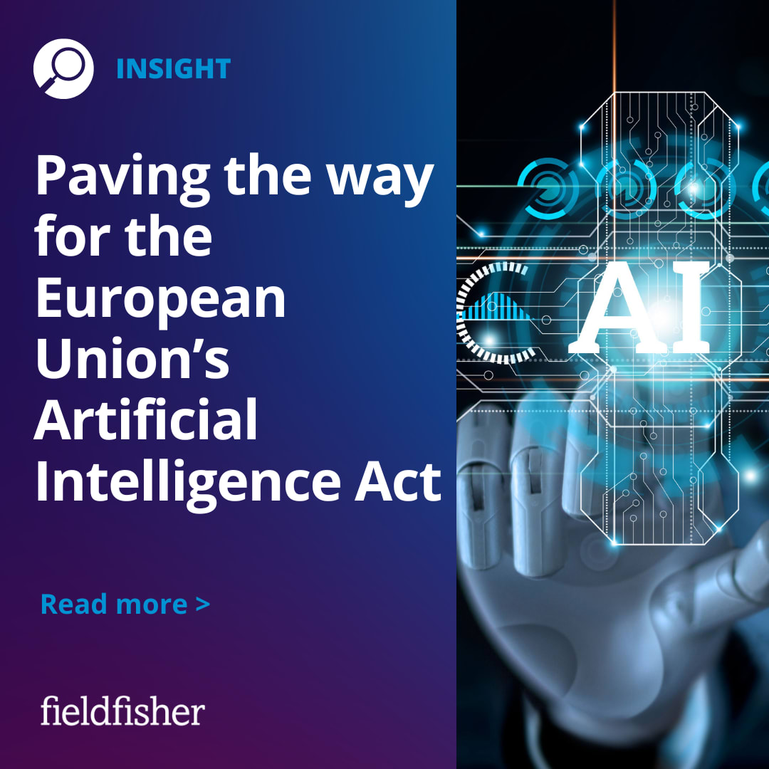 Paving the way for the European Union’s Artificial Intelligence Act | Fieldfisher
