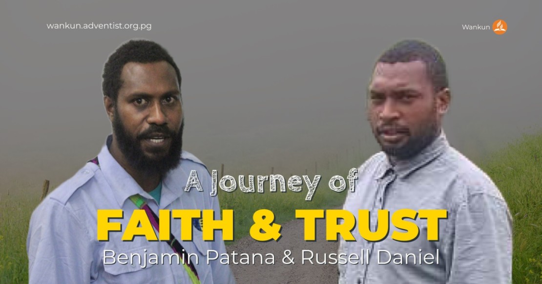 A Journey of Faith & Trust: Benjamin Patana & Russell Daniel - Wankun Adventist Church
