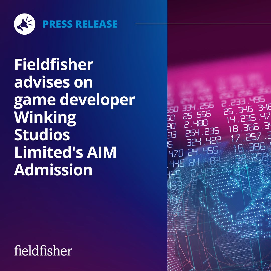 Fieldfisher advises on game developer Winking Studios Limited's AIM Admission