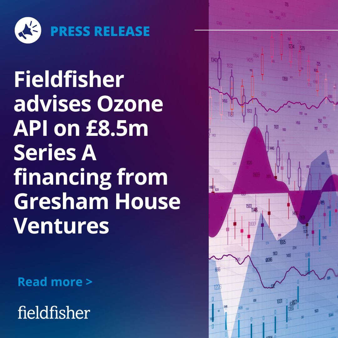Fieldfisher advises Ozone API on £8.5m Series A financing from Gresham ...