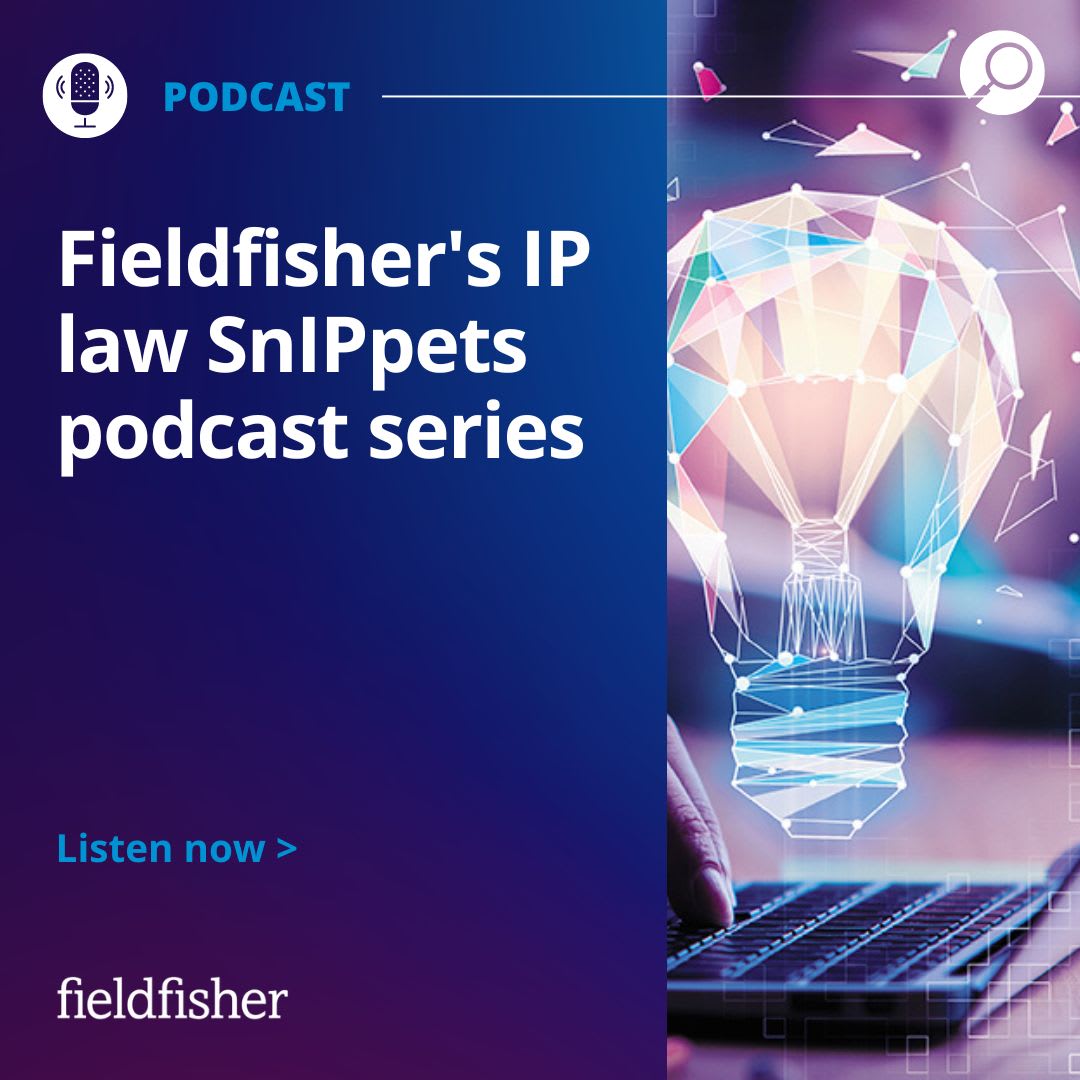 Fieldfisher's IP law SnIPpets podcast series