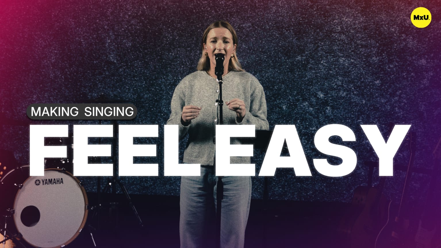 Making Singing Feel Easy - MxU