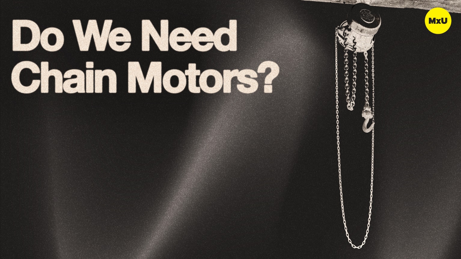 Do We Need Chain Motors? - MxU