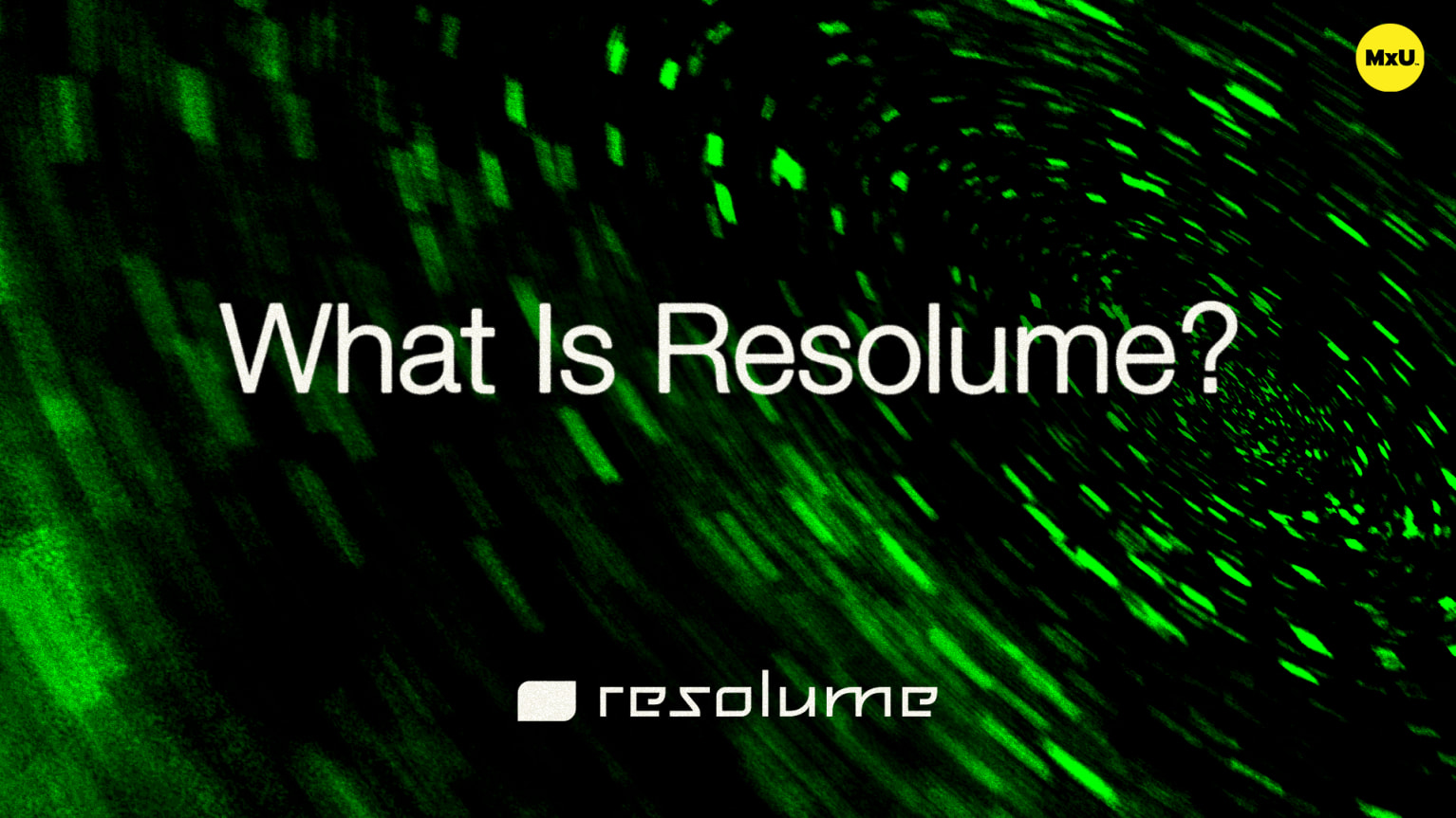 What is Resolume? - MxU