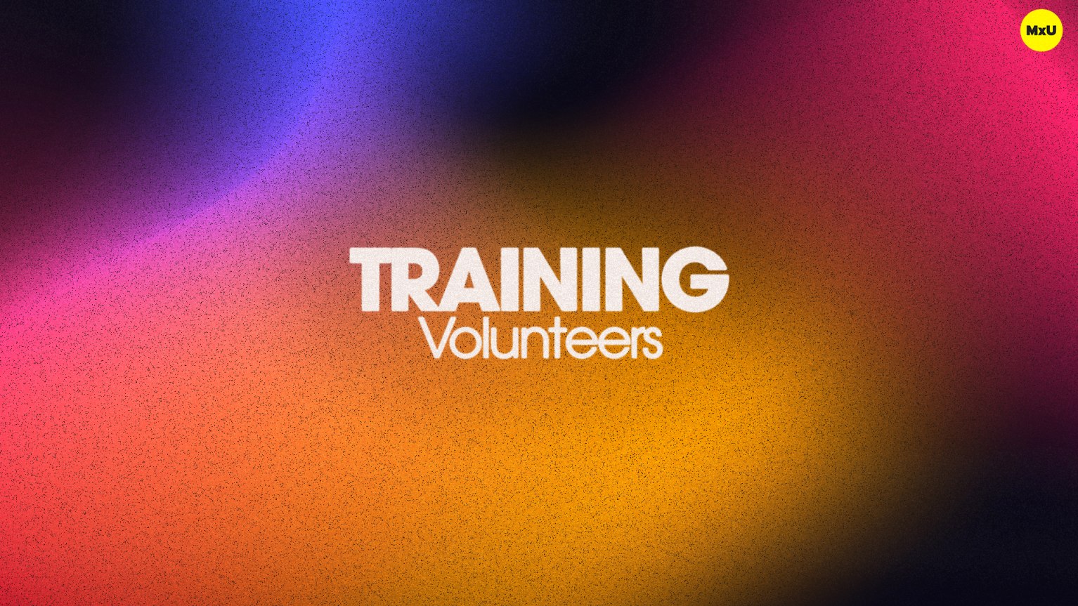 Training Volunteers - MxU