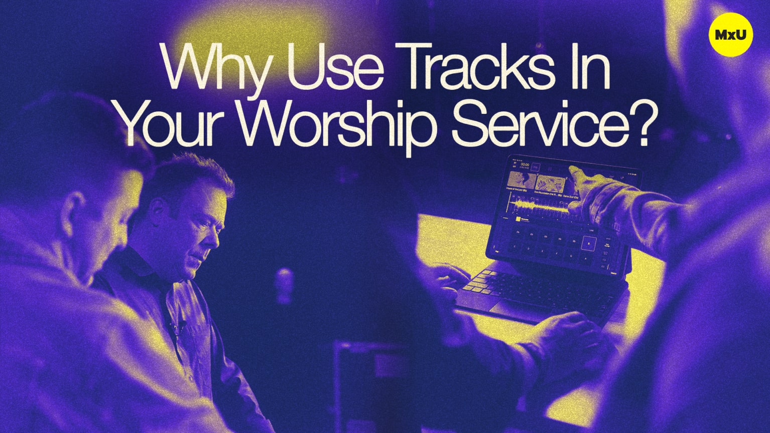 Why Use Tracks in Your Worship Service? - MxU