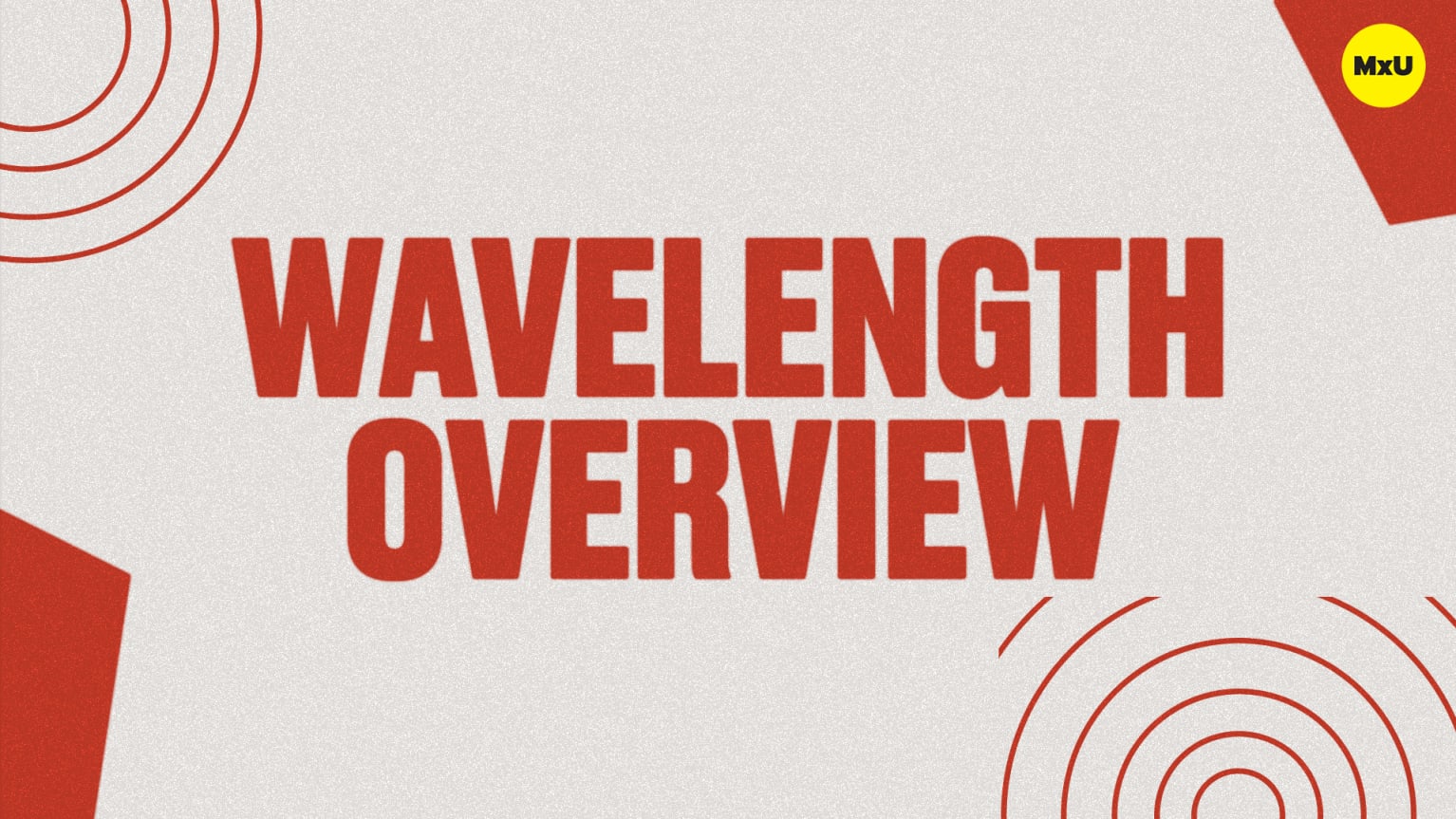 Wavelength Overview - MxU