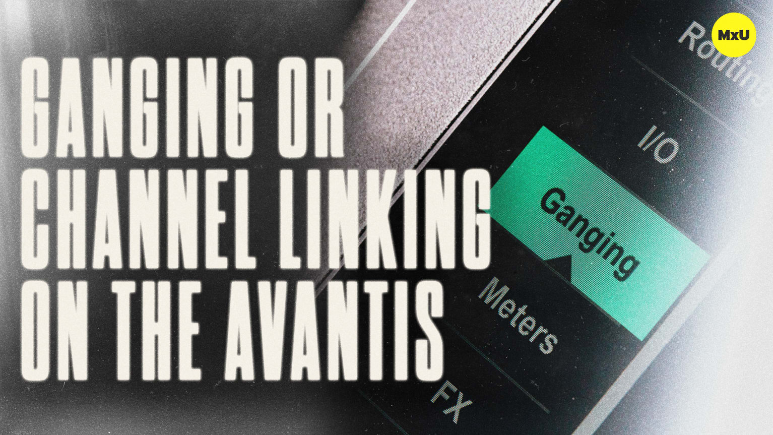 Ganging or Channel Linking on the Avantis - MxU