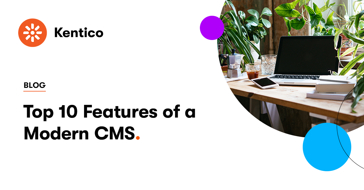 Top 10 Must-Have Features of a Modern CMS | Kentico
